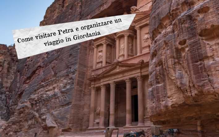 Come visitare Petra e organizzare un viaggio in Giordania